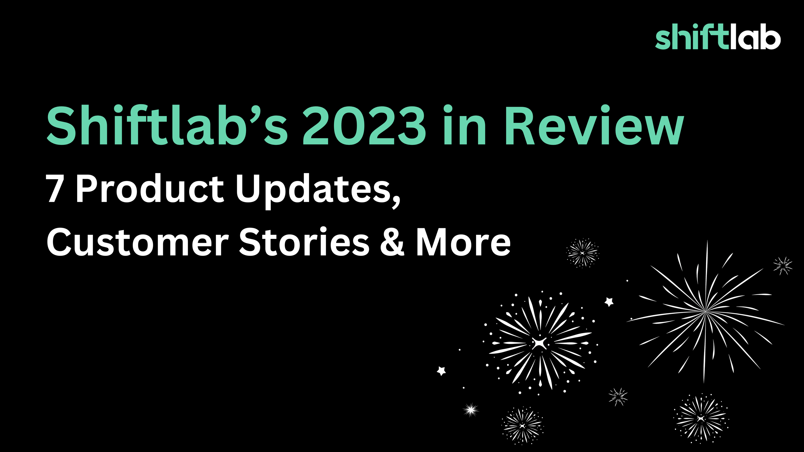 Shiftlab’s 2023 in Review: 7 Product Updates, Customer Stories, and More
